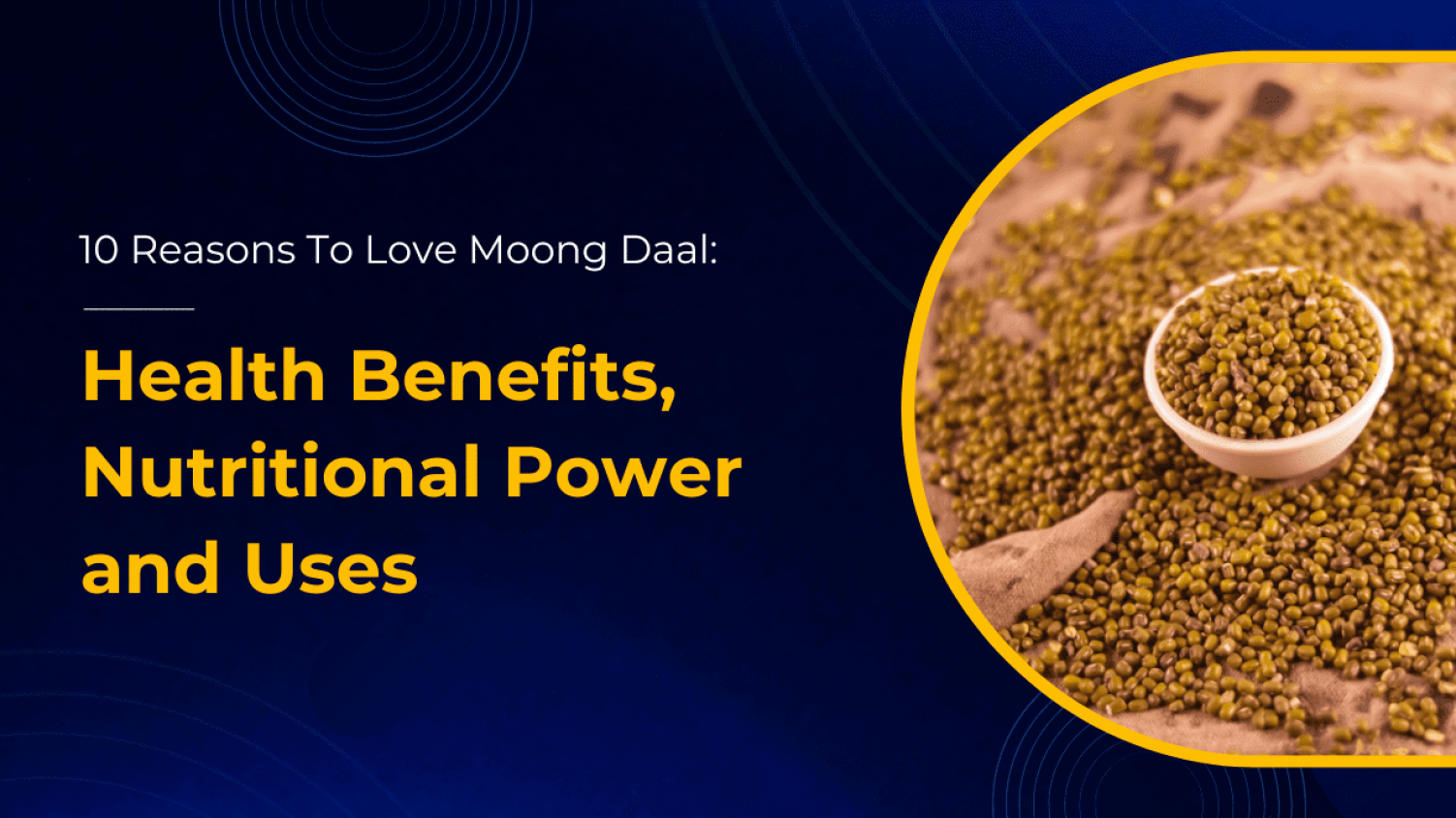 Moong Dal: Top 10 Health Benefits, Uses, Nutrition Value & More